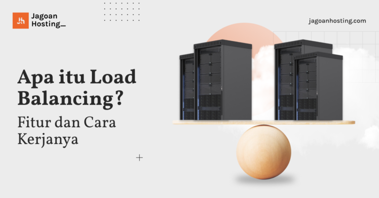 Apa itu Load Balancing? Jenis, Cara Kerja & Kelebihannya