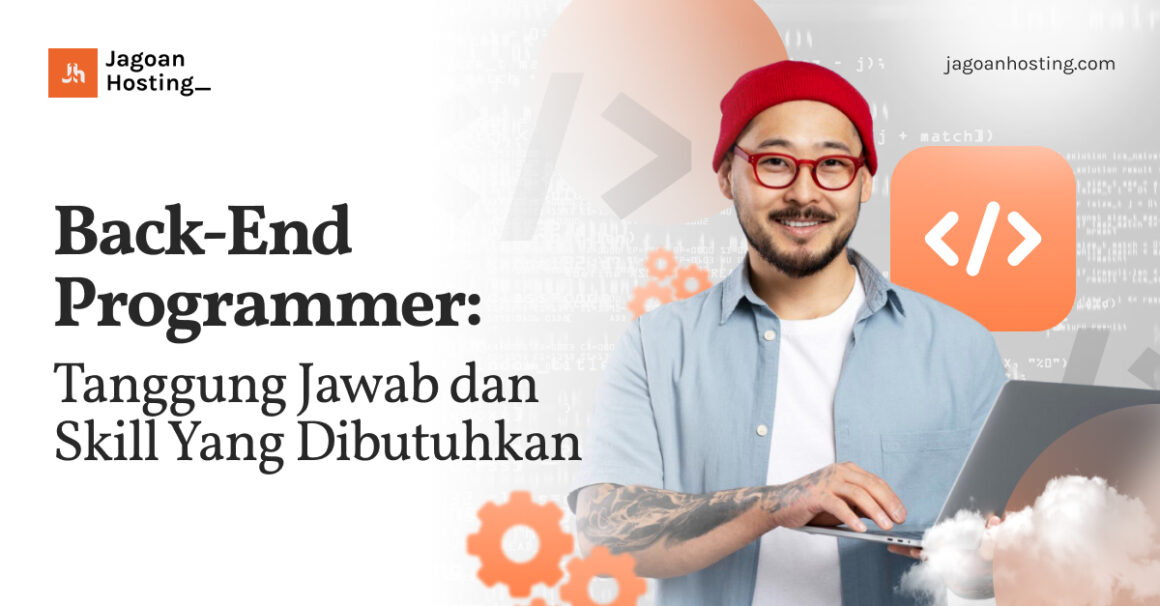 Back-End Programmer: Tanggung Jawab dan Skill Yang Dibutuhkan