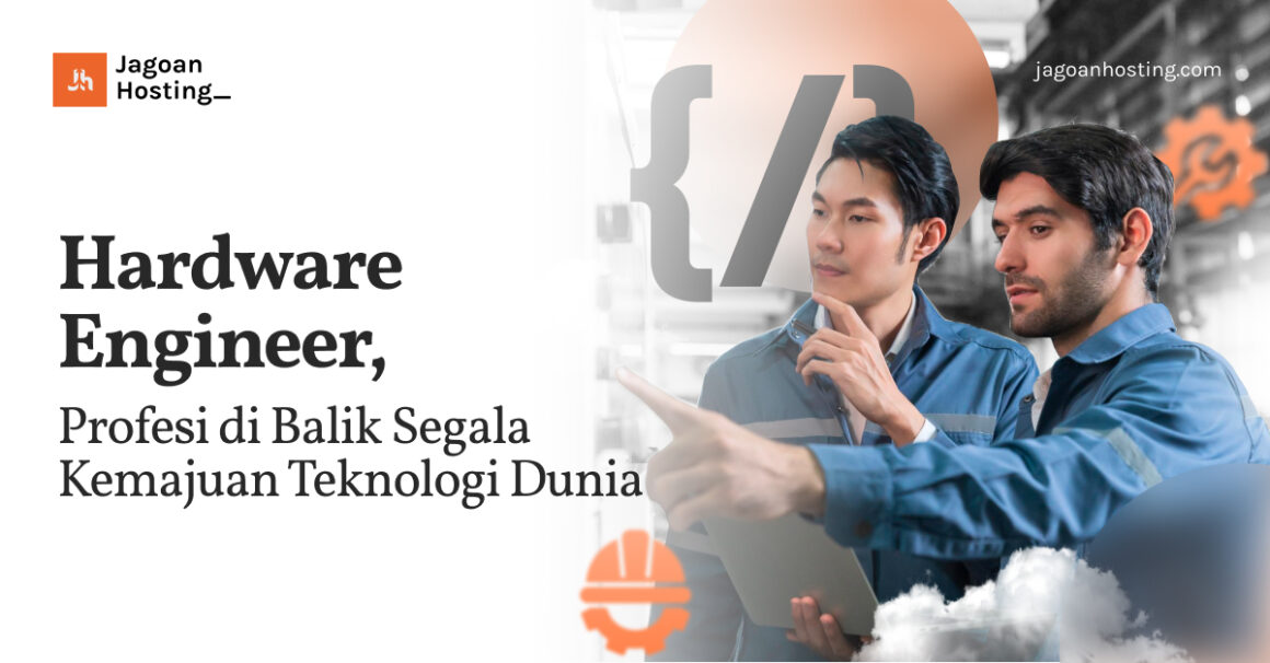 Hardware Engineer, Profesi di Balik Segala Kemajuan Teknologi Dunia