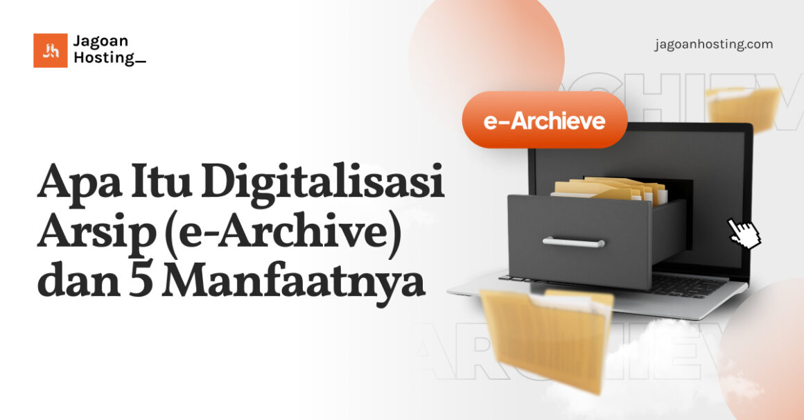 Apa Itu Digitalisasi Arsip (e-Archive) dan 5 Manfaatnya