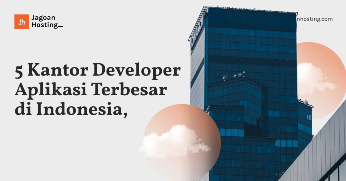 5 Kantor Developer Aplikasi Terbesar di Indonesia, Kenalan Yuk!