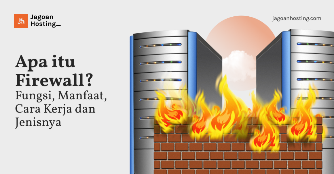 Apa itu Firewall? Fungsi, Manfaat, Cara Kerja dan Jenisnya