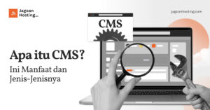 Apa itu CMS? Ini Manfaat dan Jenis-Jenisnya