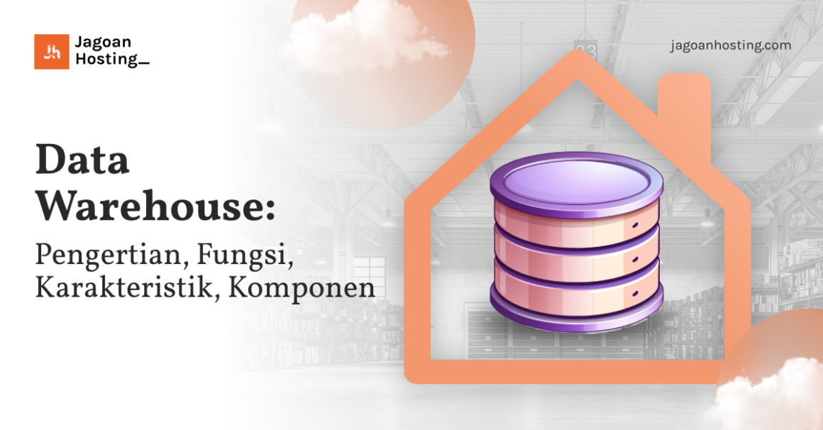 Data Warehouse: Pengertian, Fungsi, Karakteristik, Komponen