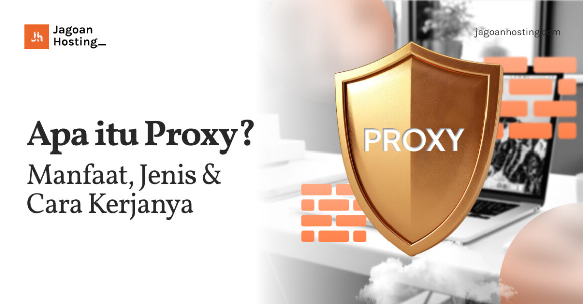 Apa itu Proxy? Manfaat, Jenis & Cara Kerjanya