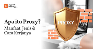 Apa itu Proxy? Manfaat, Jenis & Cara Kerjanya