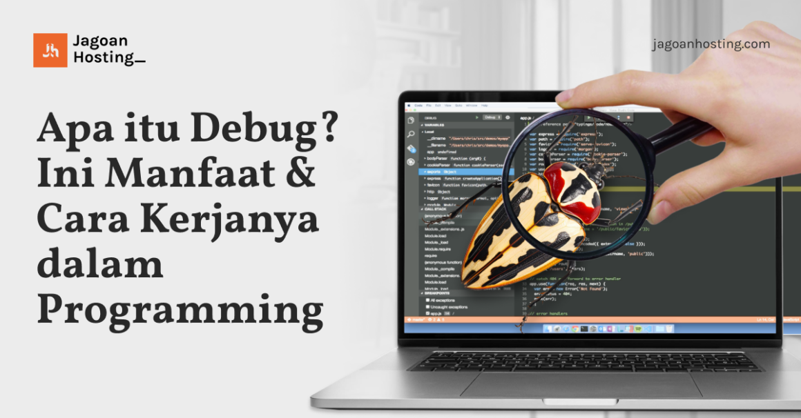 Apa itu Debug? Ini Manfaat & Cara Kerjanya dalam Programming