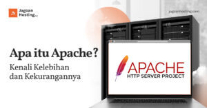 Apa itu Apache? Kenali Kelebihan dan Kekurangannya
