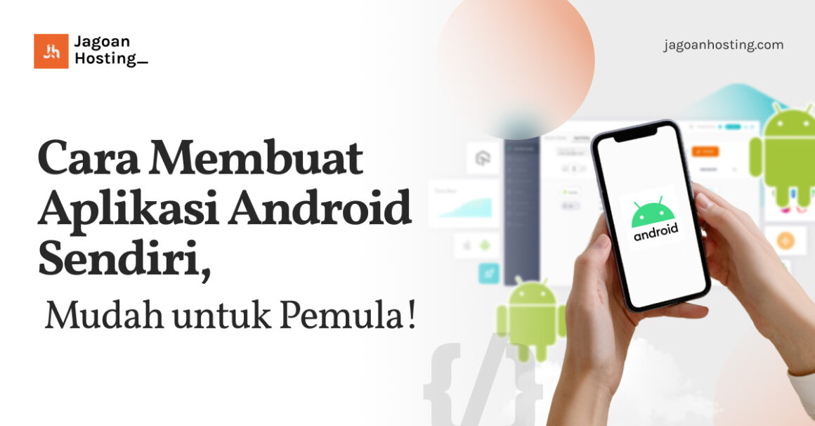 Cara Membuat Aplikasi Android Sendiri, Mudah untuk Pemula!