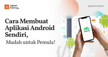 Cara Membuat Aplikasi Android Sendiri, Mudah untuk Pemula!