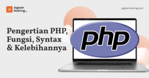 Pengertian PHP, Fungsi, Syntax & Kelebihannya