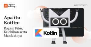 Apa itu Kotlin: Ragam Fitur, Kelebihan serta Manfaatnya
