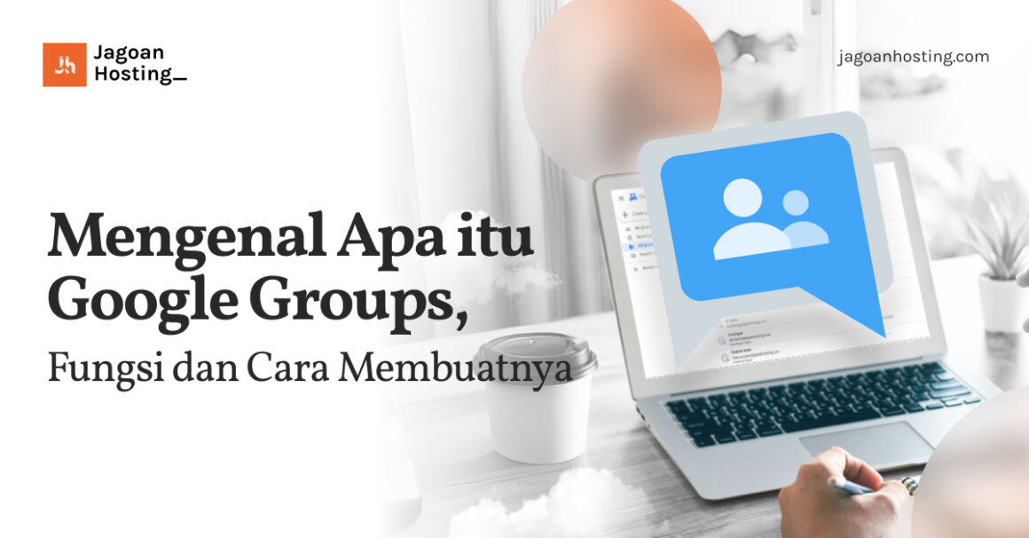 Mengenal Apa itu Google Groups, Fungsi dan Cara Membuatnya
