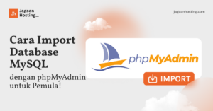 Cara Import Database MySQL dengan phpMyAdmin untuk Pemula!