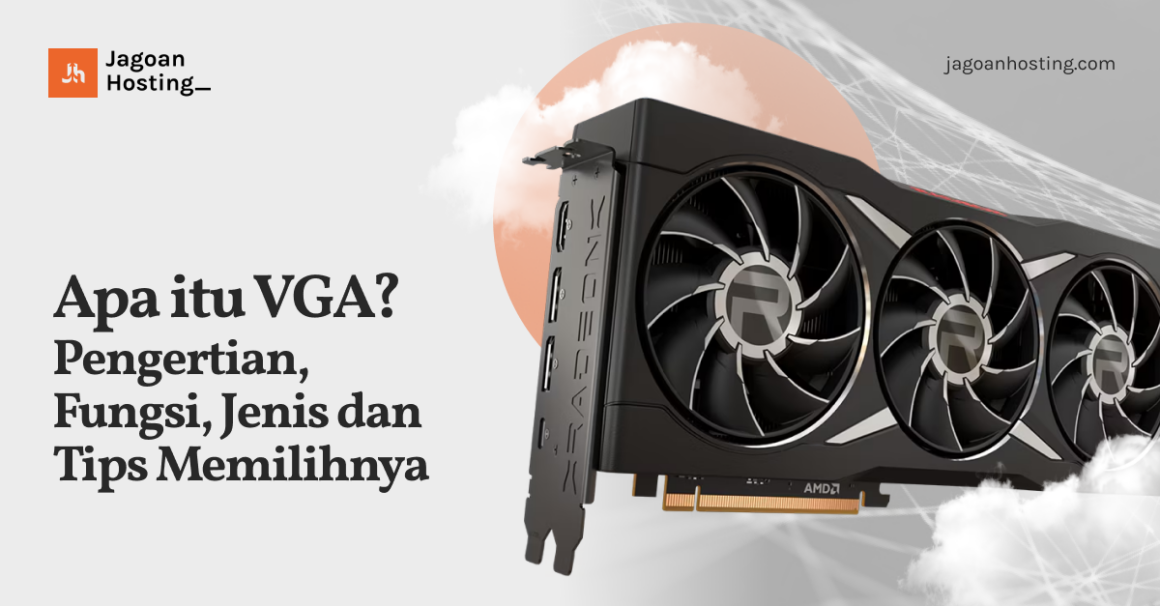 Apa itu VGA? Pengertian, Fungsi, Jenis dan Tips Memilihnya