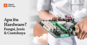 Apa itu Hardware? Fungsi, Jenis & Contohnya