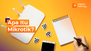 Apa itu Mikrotik? Fungsi, Jenis, Manfaat & Cara Setting