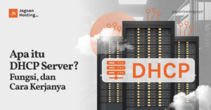 Apa itu DHCP Server? Fungsi, dan Cara Kerjanya