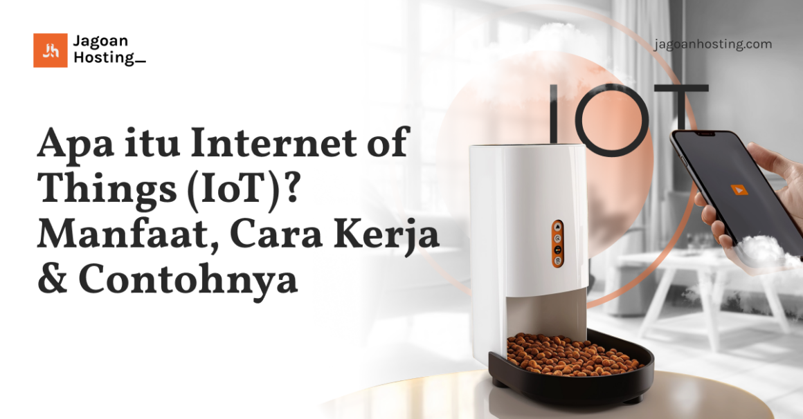 Apa itu Internet of Things (IoT)? Manfaat, Cara Kerja & Contohnya