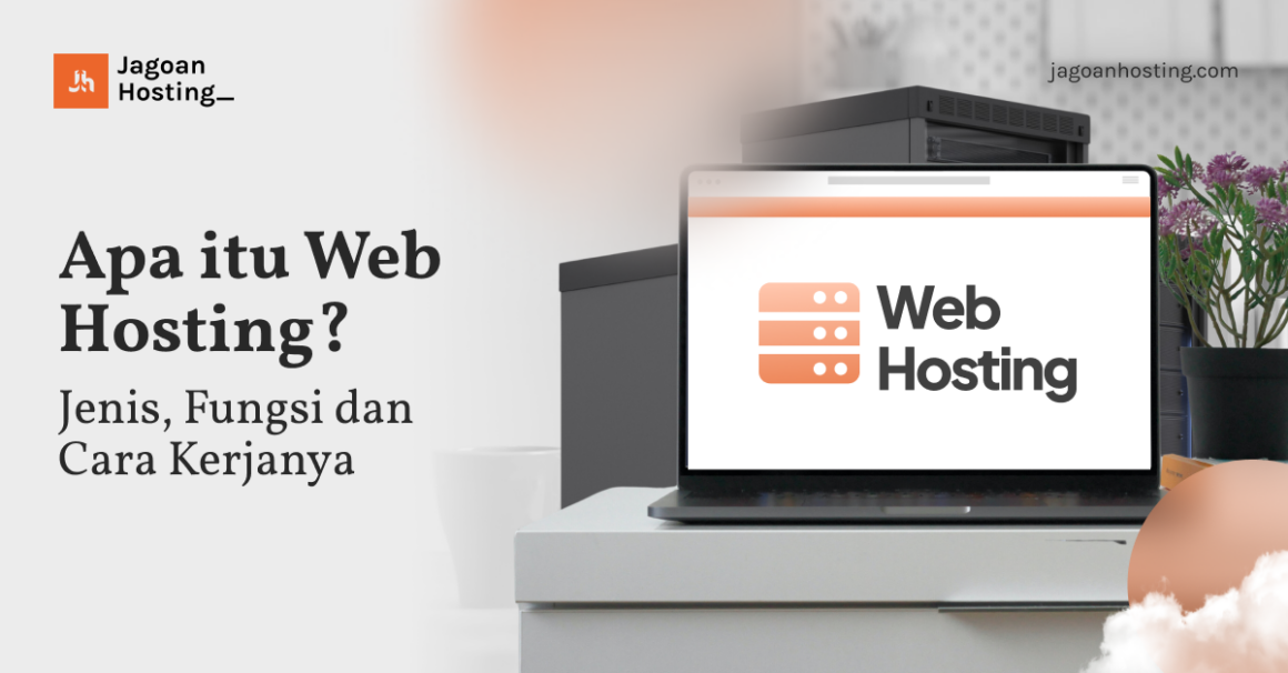 Apa itu Hosting? Jenis, Fungsi dan Cara Kerjanya