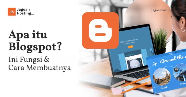 Apa itu Blogspot? Ini Fungsi & Cara Membuatnya
