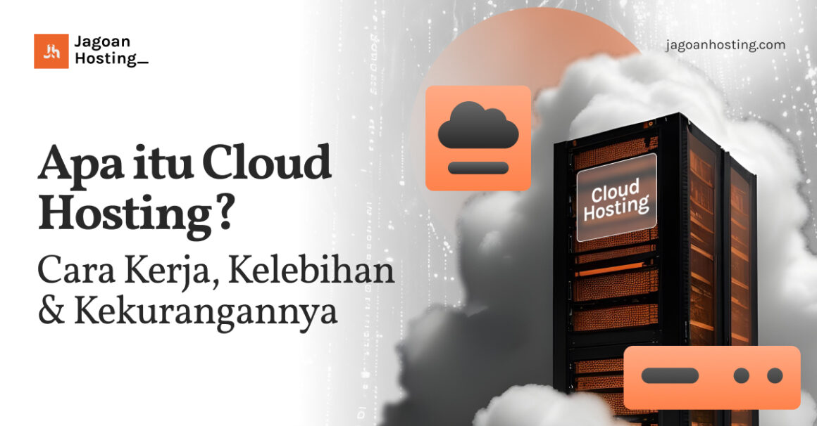 Apa itu Cloud Hosting? Cara Kerja, Kelebihan & Kekurangannya