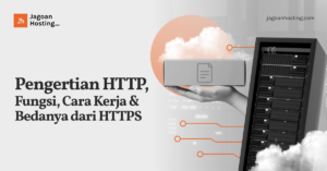 Pengertian HTTP, Fungsi, Cara Kerja & Bedanya dari HTTPS