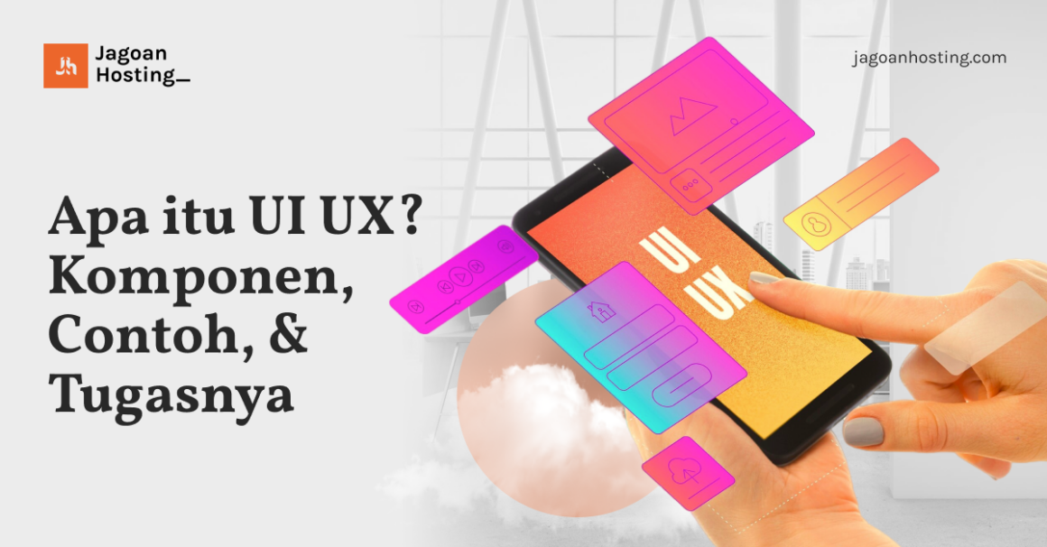 Apa itu UI UX? Komponen, Contoh, & Tugasnya