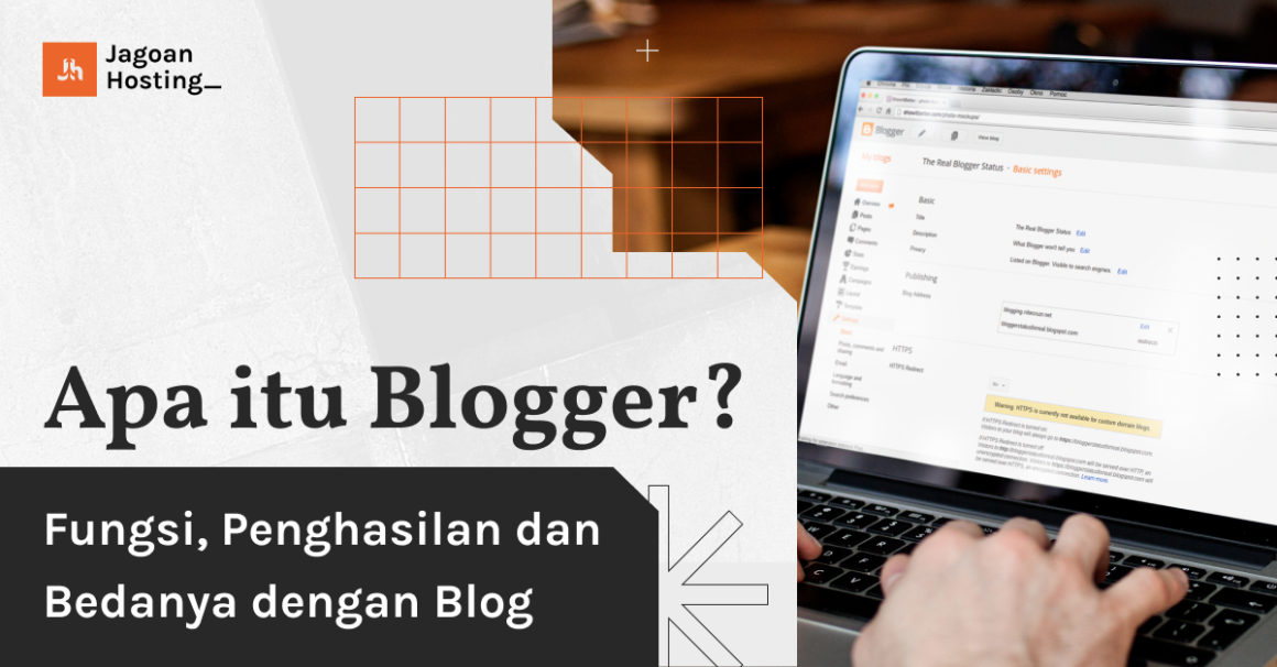 Apa itu Blogger? Fungsi, Penghasilan dan Bedanya dengan Blog