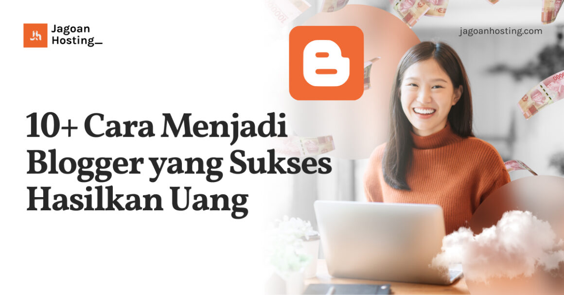 10+ Cara Menjadi Blogger yang Sukses Hasilkan Uang