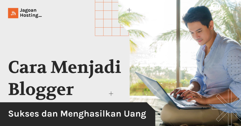 10+ Cara Menjadi Blogger yang Sukses Hasilkan Uang