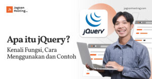 Apa itu jQuery? Kenali Fungsi, Cara Menggunakan dan Contoh