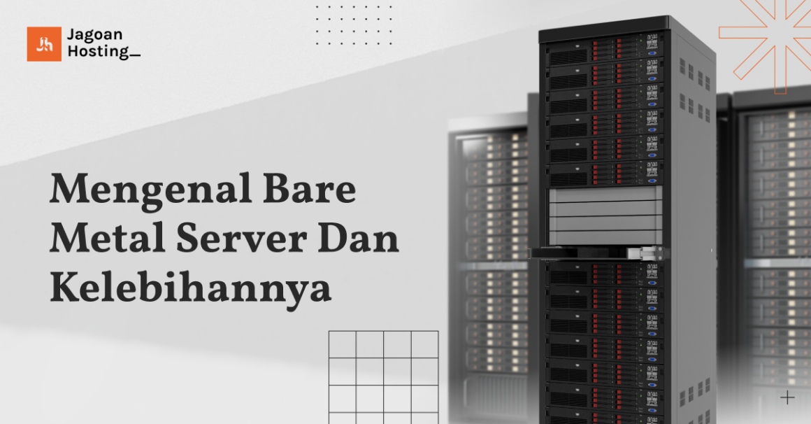 Apa itu Bare Metal Server? Ini Kelebihan dan Rekomendasinya