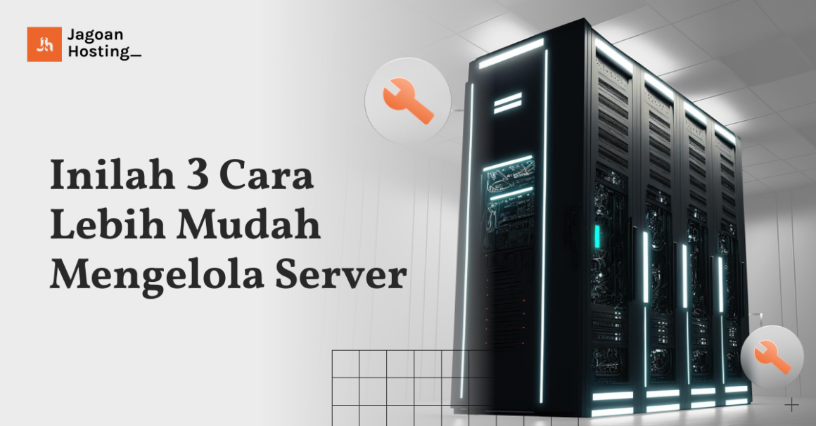 Inilah 3 Cara Lebih Mudah Mengelola Server