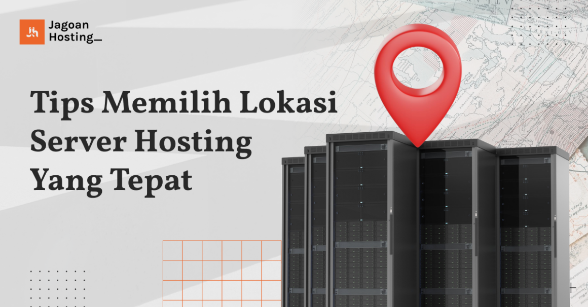 Ini 6 Tips Memilih Lokasi Server Hosting yang Tepat
