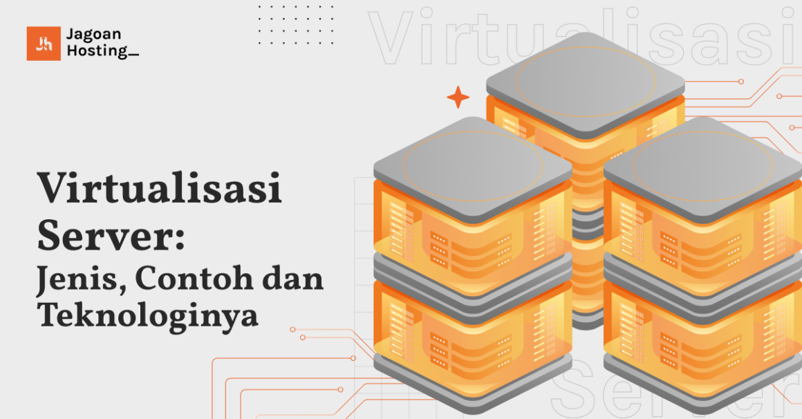 Virtualisasi Server: Jenis, Contoh dan Teknologinya