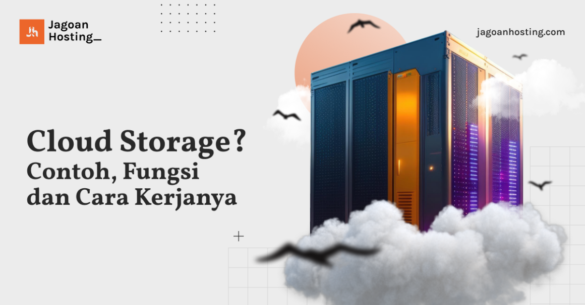 Apa itu Cloud Storage? Contoh, Fungsi dan Cara Kerjanya