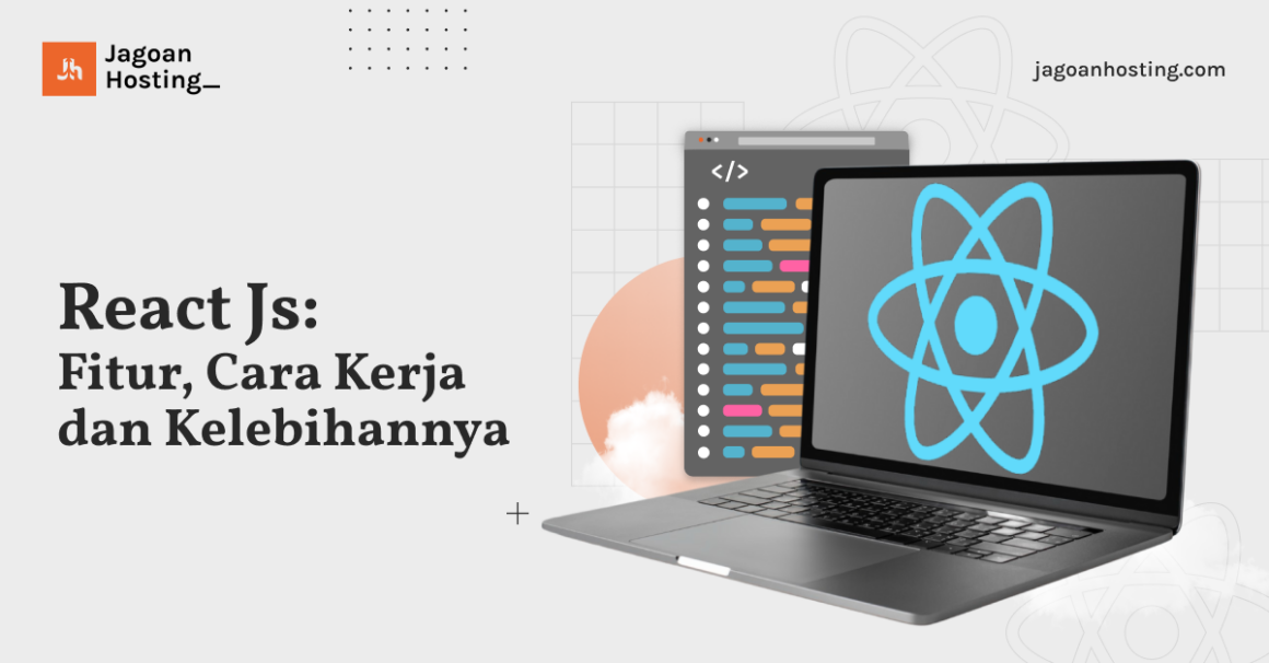 Apa itu React JS? Fitur, Kelebihan dan Cara Kerjanya