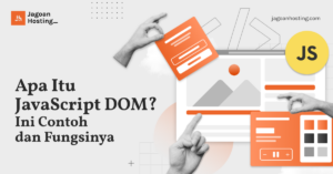 Apa Itu JavaScript DOM? Ini Contoh dan Fungsinya