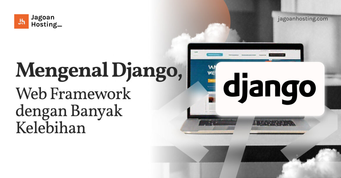 Mengenal Django, Web Framework dengan Banyak Kelebihan