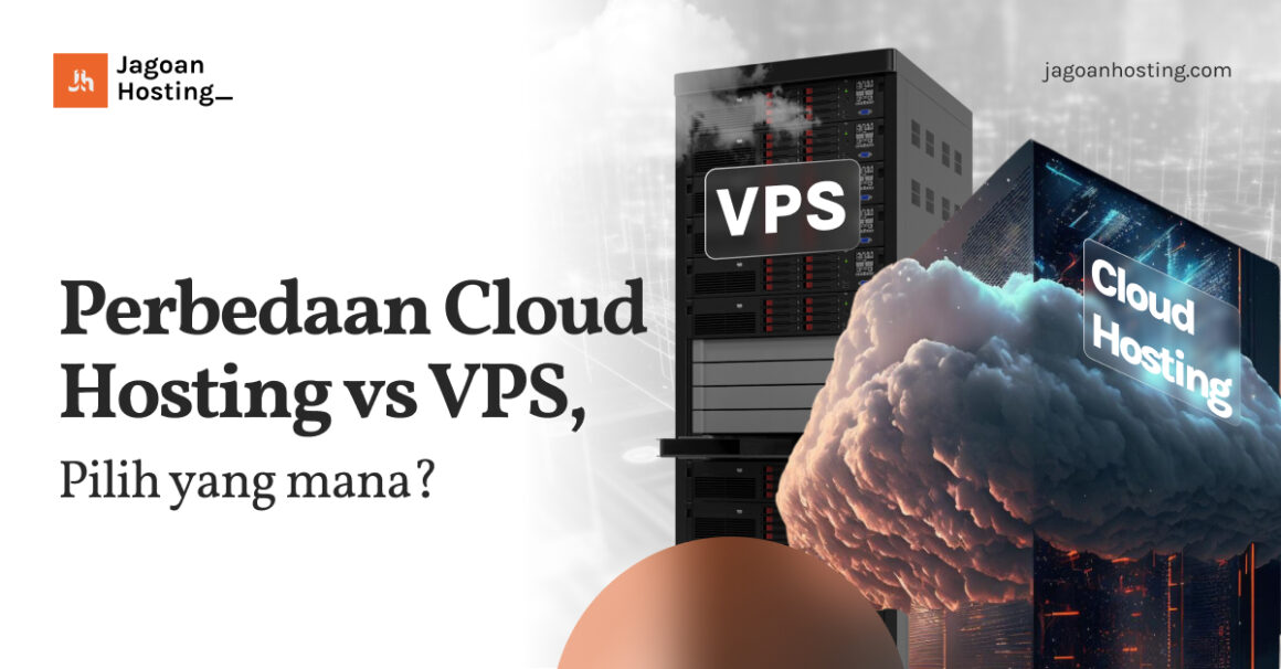 Perbedaan Cloud Hosting vs VPS, Pilih yang Mana?