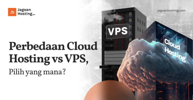 Perbedaan Cloud Hosting vs VPS, Pilih yang Mana?