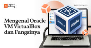 Mengenal Oracle VM VirtualBox dan Fungsinya