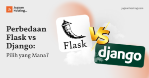 Perbedaan Flask vs Django: Pilih yang Mana?