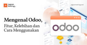 Mengenal Odoo, Fitur, Kelebihan dan Cara Menggunakan