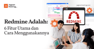 Mengenal Redmine: Fitur Utama dan Cara Menggunakannya