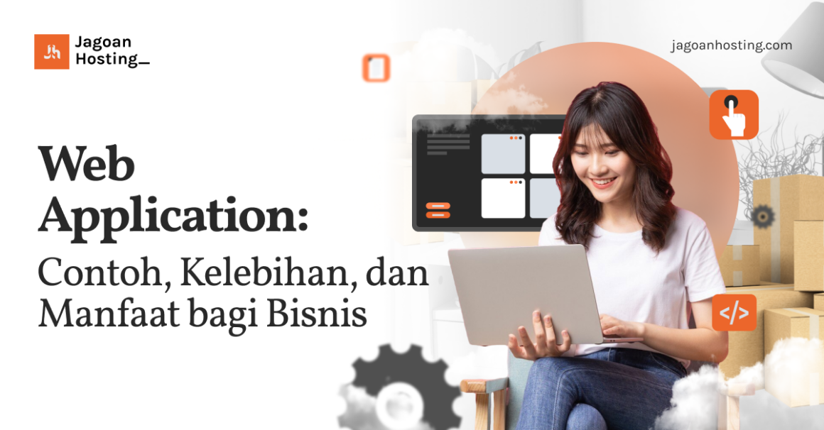Web Application: Arti, Contoh, Kelebihan dan Manfaat bagi Bisnis