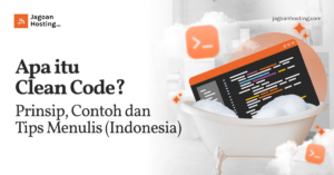 Apa itu Clean Code? Prinsip, Contoh dan Tips Menulis