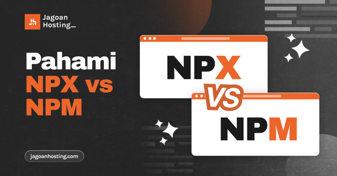 NPX vs NPM: Perbedaan dan Kapan Menggunakan Keduanya