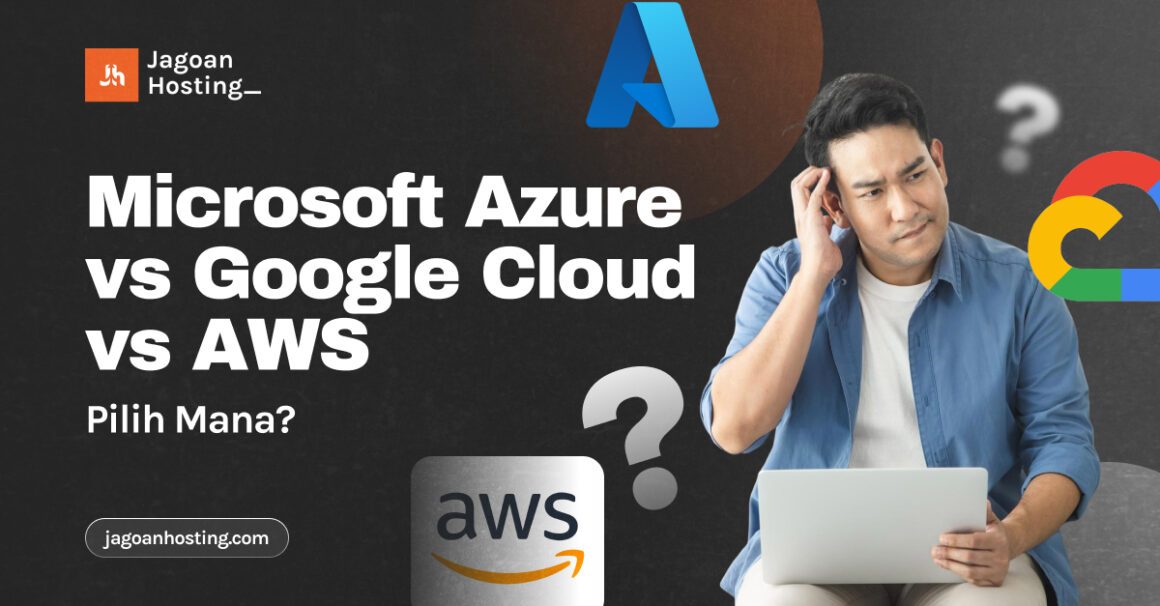Microsoft Azure vs Google Cloud vs AWS, Pilih Mana?